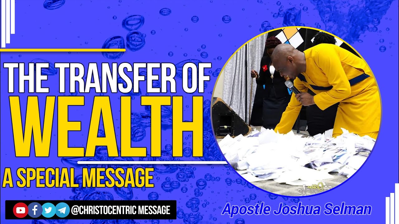THE TRANSFER OF WEALTH IN CHRISTIANITY - APOSTLE JOSHUA SELMAN ...